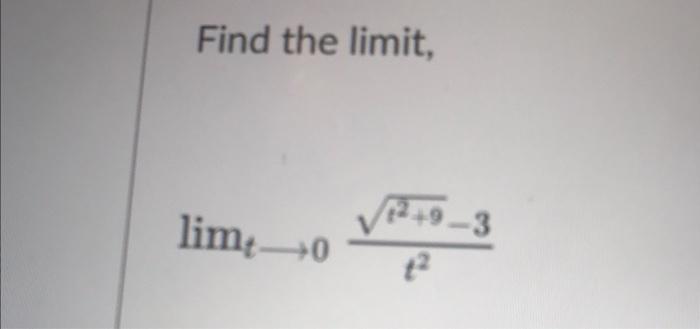 Solved Find the limit, limt→0t2t2+9−3 | Chegg.com