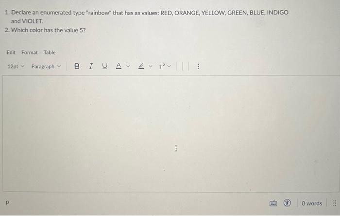 Solved 1. Declare an enumerated type "rainbow" that has as | Chegg.com