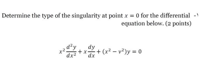 Solved Determine the type of the singularity at point x=0 | Chegg.com