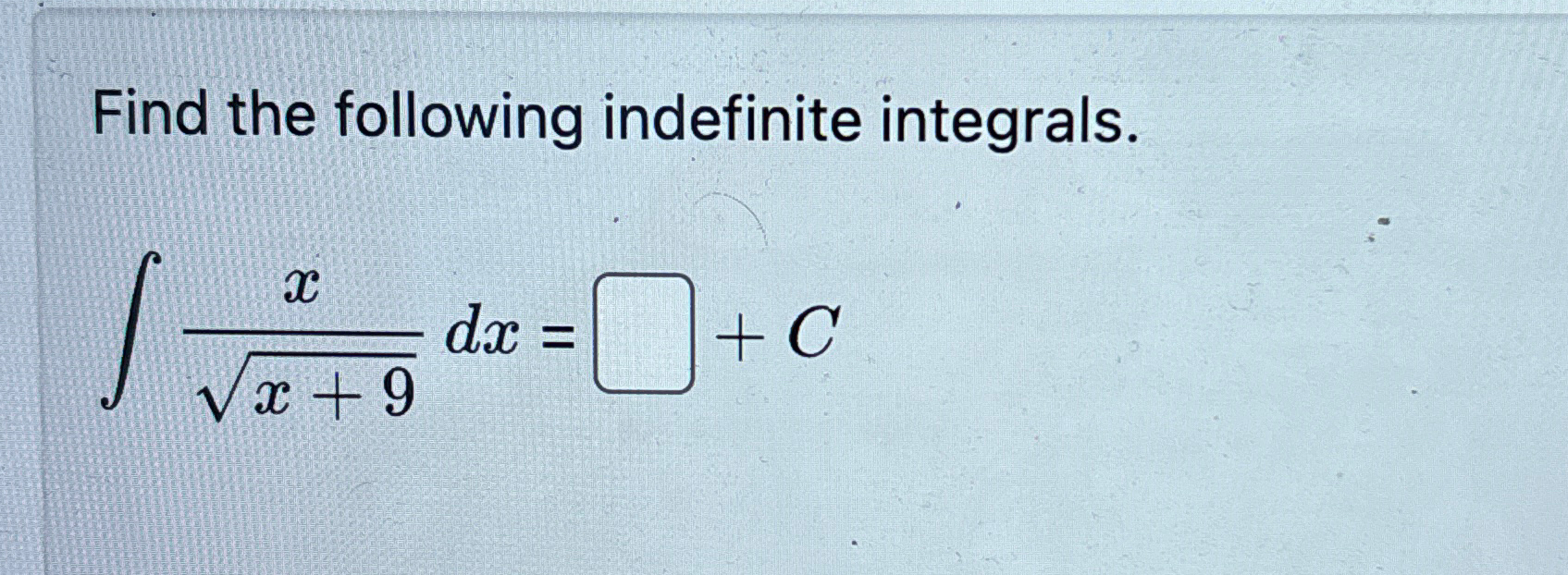 Solved Find the following indefinite integrals.∫﻿﻿xx+92dx=+C | Chegg.com