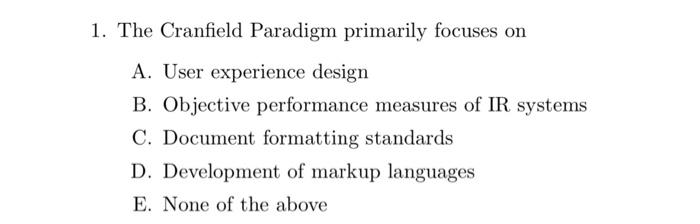 Solved 1. The Cranfield Paradigm primarily focuses on A. | Chegg.com