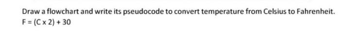 Solved Draw a flowchart and write its pseudocode to convert | Chegg.com