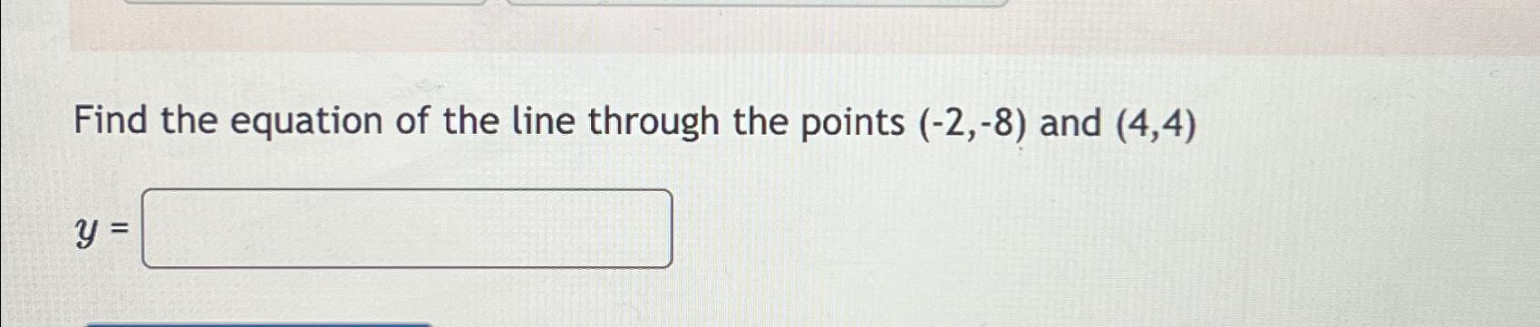 Solved Find the equation of the line through the points | Chegg.com