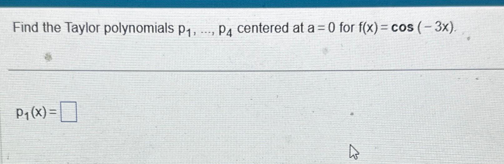 Solved Find the Taylor polynomials p1,dots,p4 ﻿centered at | Chegg.com