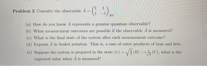 Solved Problem 2 Consider the observable A = (1 -). (a) How | Chegg.com