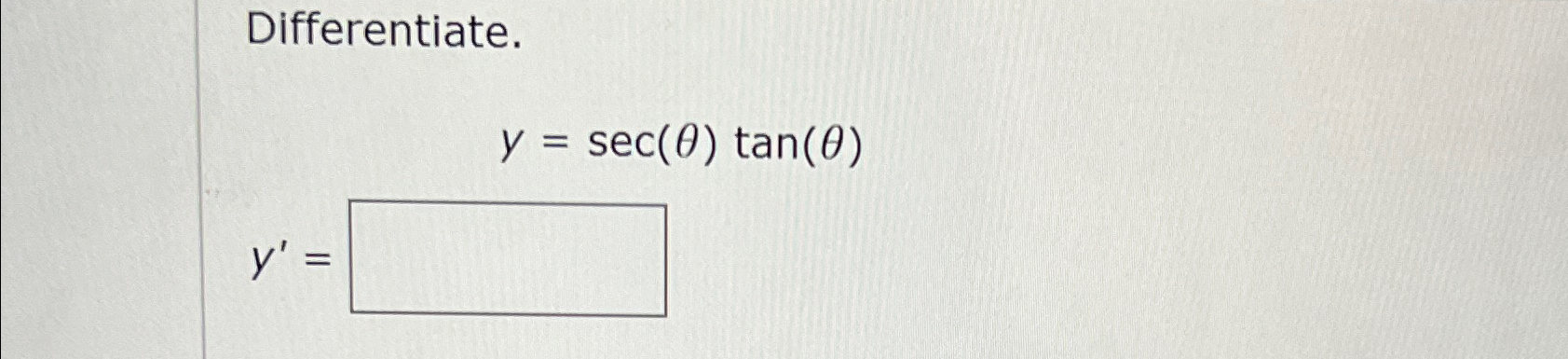 Solved Differentiate.y=sec(θ)tan(θ)y'= | Chegg.com