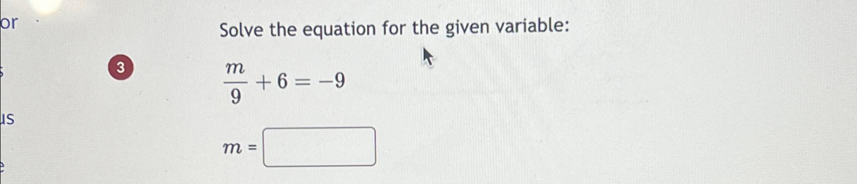 Solved Solve the equation for the given variable:m9+6=-9 m= | Chegg.com