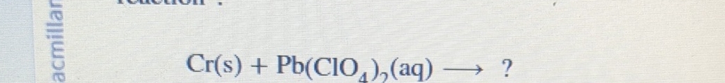 Solved Cr(s)+Pb(ClO4)2(aq)longrightarrow? ﻿what is the | Chegg.com