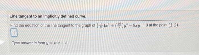 Solved Line tangent to an implicitly defined curve. Find the | Chegg.com