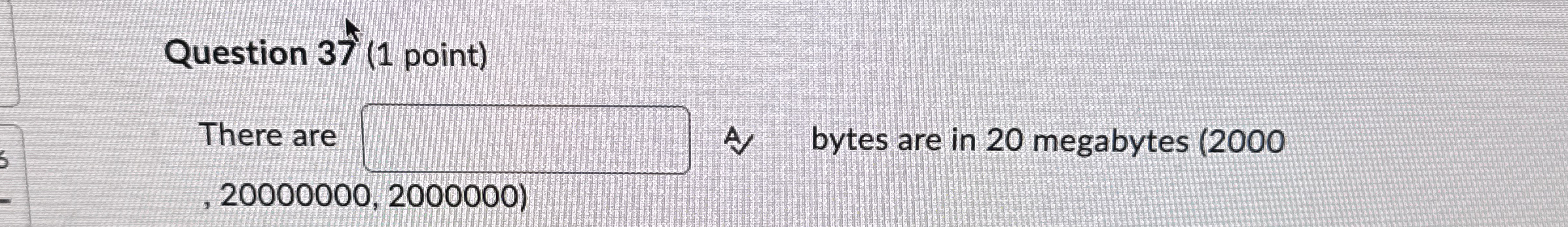Solved There are_____ ﻿bytes are in 20 ﻿megabytes | Chegg.com