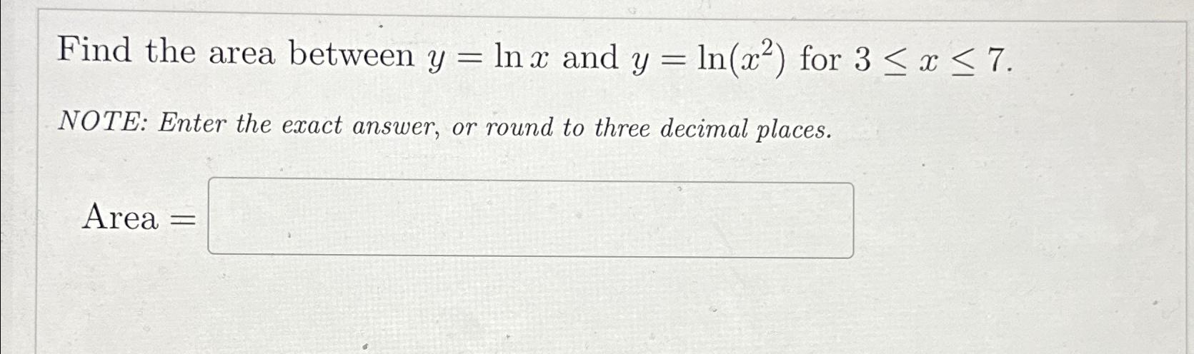 Solved Find the area between y=lnx ﻿and y=ln(x2) ﻿for | Chegg.com