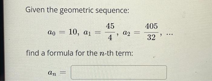 Solved Given the geometric sequence: a0=10,a1=445,a2=32405,… | Chegg.com