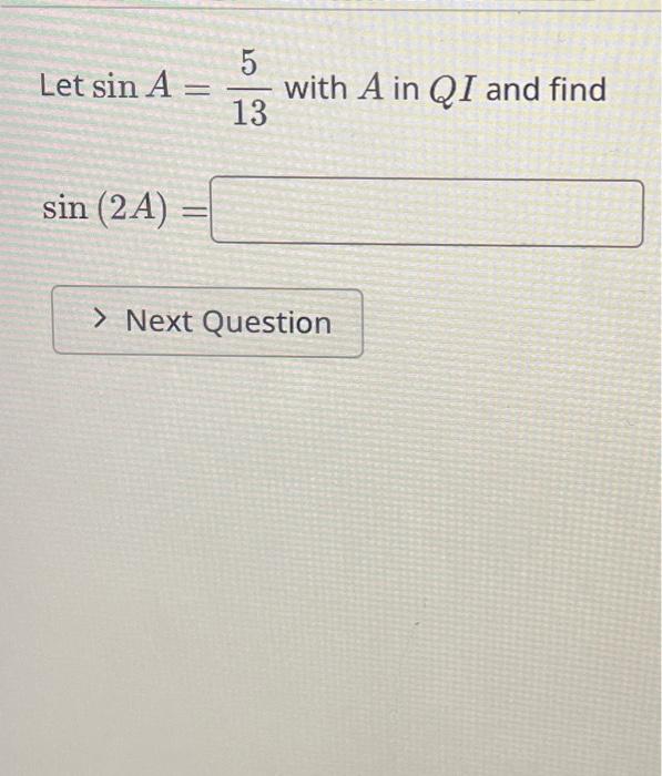 Solved Let sinA=135 with A in QI and find | Chegg.com