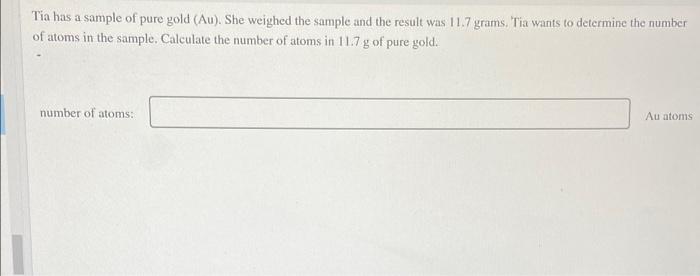 Solved Tia has a sample of pure gold (Au). She weighed the | Chegg.com
