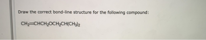 Solved Draw the correct bond-line structure for the | Chegg.com