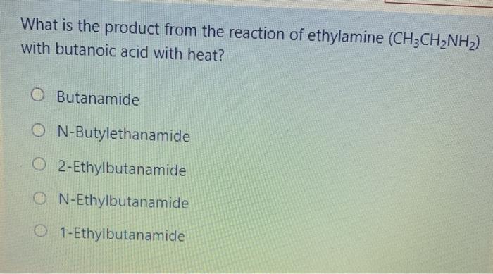 Solved What is the product from the reaction of ethylamine | Chegg.com