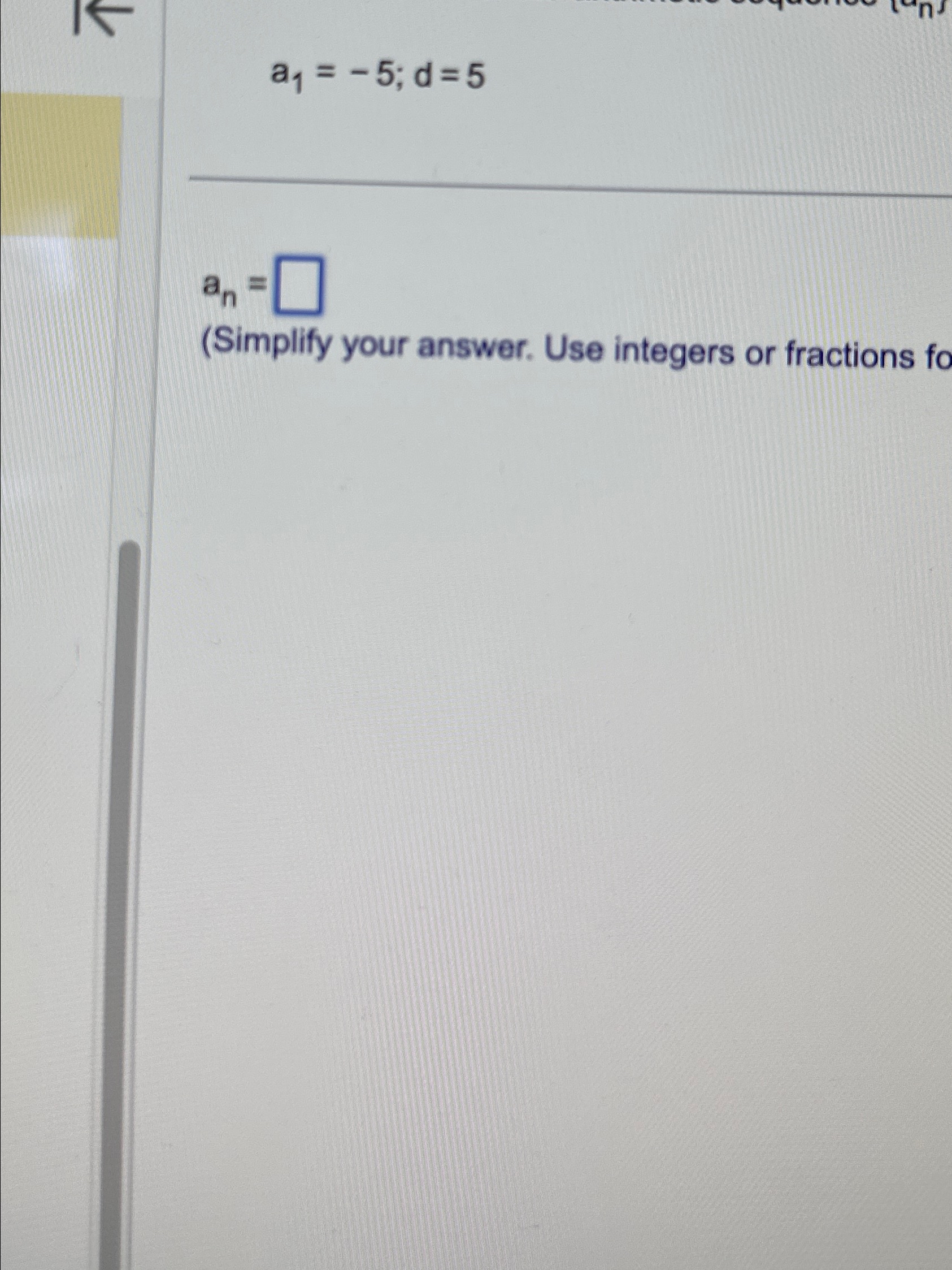 Solved ,a1=-5;d=5an=(Simplify your answer. Use integers or | Chegg.com