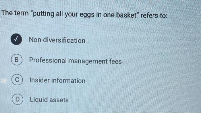 Solved The term "putting all your eggs in one basket" refers | Chegg.com