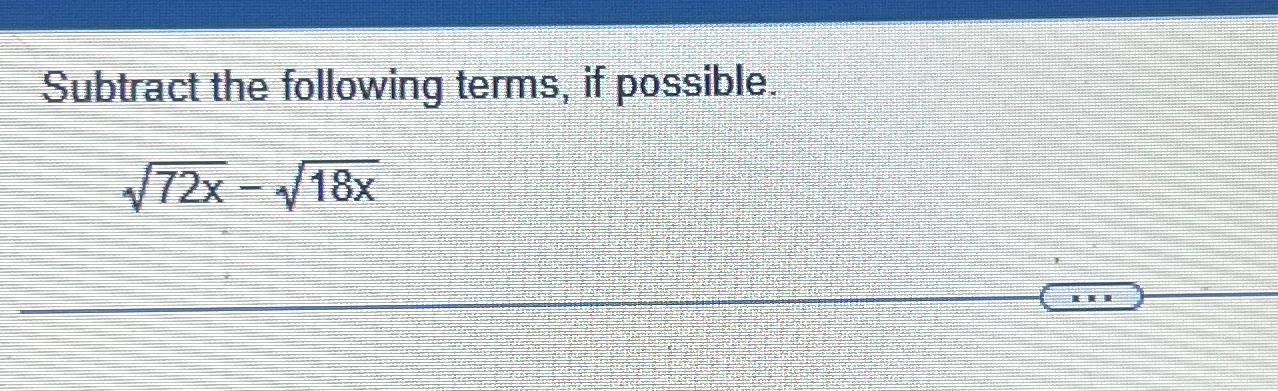Solved Subtract the following terms, if possible.72x2-18x2 | Chegg.com