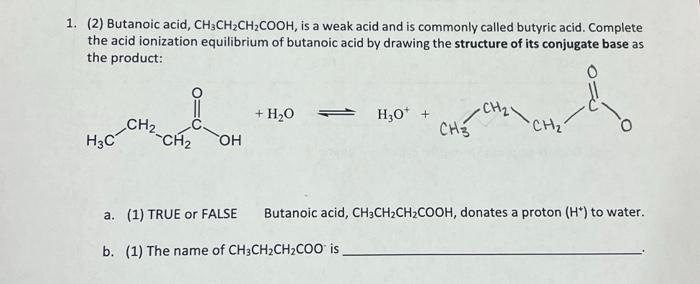 Solved 1. (2) Butanoic acid, CH3CH2CH2COOH, is a weak acid | Chegg.com