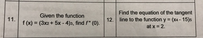 Solved 11. Given the function f(x) = (3x2 + 5x - 4), find f" | Chegg.com