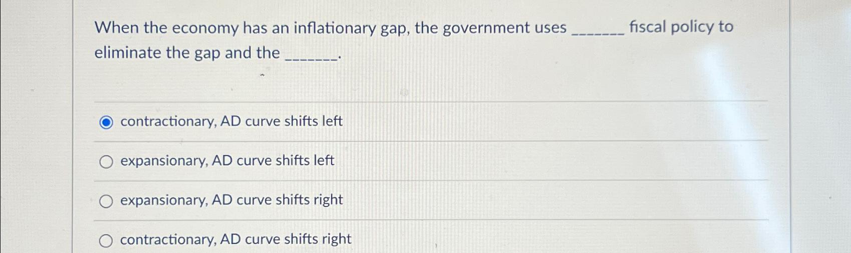 Solved When the economy has an inflationary gap, the | Chegg.com