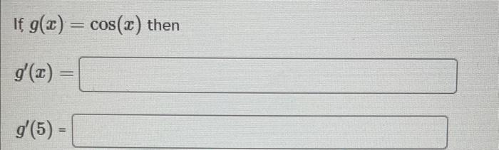 Solved If g(x)=cos(x) g′(x)= g′(5) | Chegg.com