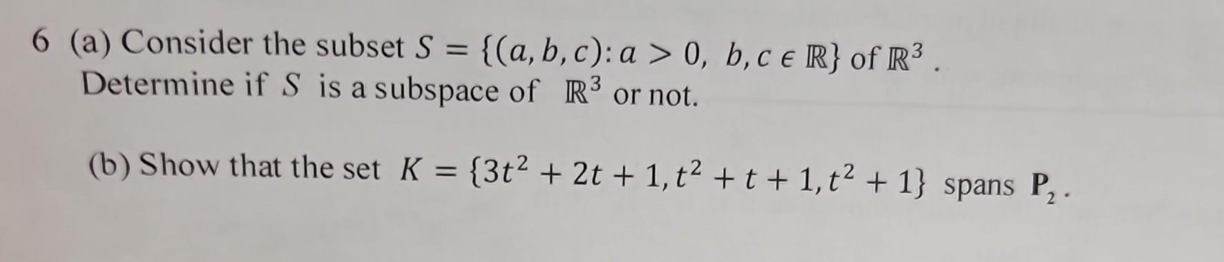 Solved 6 (a) Consider the subset S={(a,b,c):a>0,b,c∈R} of | Chegg.com