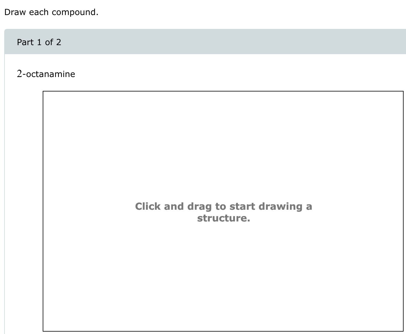 Solved Draw each compound.Part 1 ﻿of 22-octanamineClick and | Chegg.com