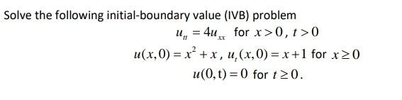 Solved Solve the following initial-boundary value (IVB) | Chegg.com Solved Solve the following initial-boundary value (IVB) | Chegg.com