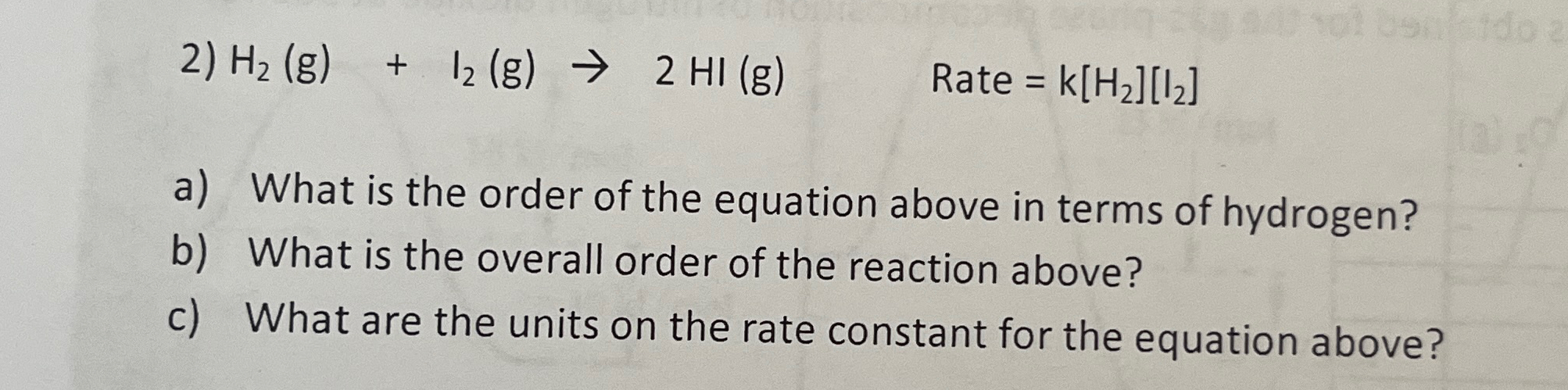 Solved H2(g)+I2(g)→2HI(g), ﻿Rate =k[H2][I2]a) ﻿What is the | Chegg.com
