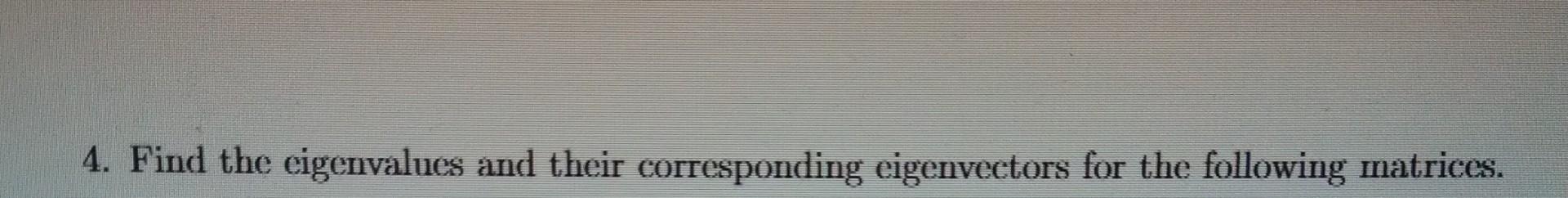 Solved 4. Find the eigenvalues and their corresponding | Chegg.com