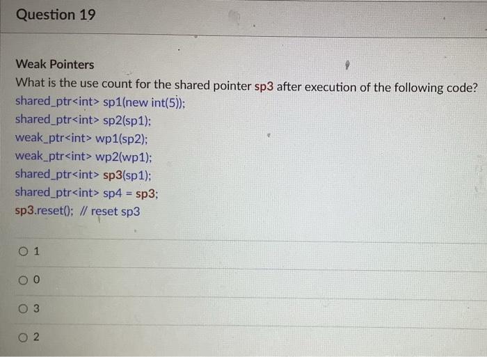 Solved Question 19 Weak Pointers What Is The Use Count For 