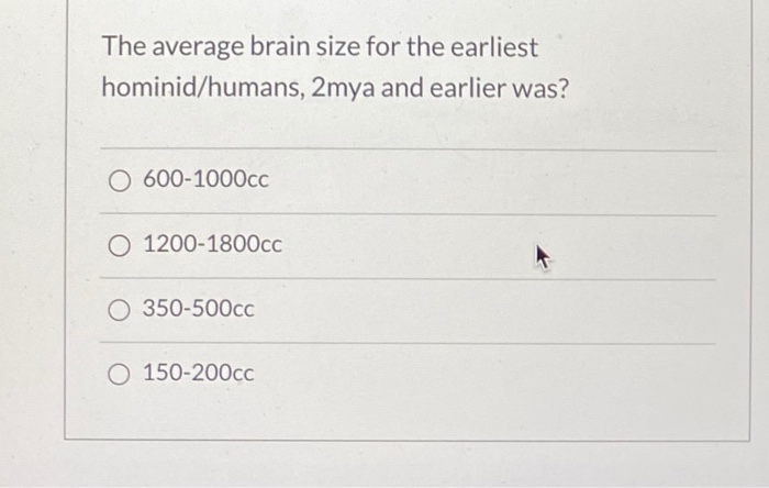 Solved The average brain size for the earliest | Chegg.com