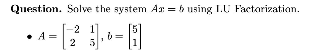 Solved Question. Solve the system Ax=b ﻿using LU | Chegg.com