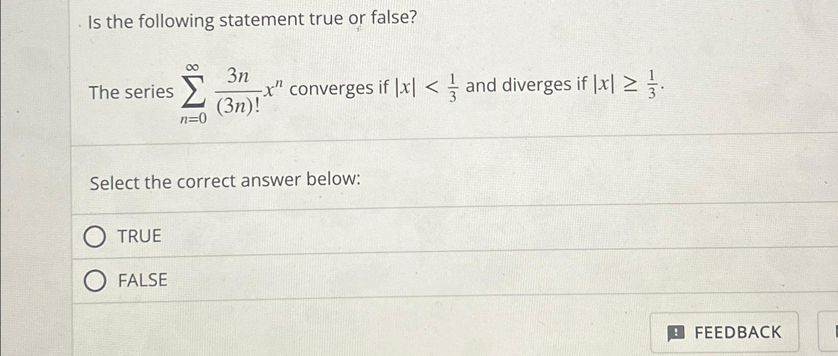 Solved Is the following statement true or false?The series | Chegg.com