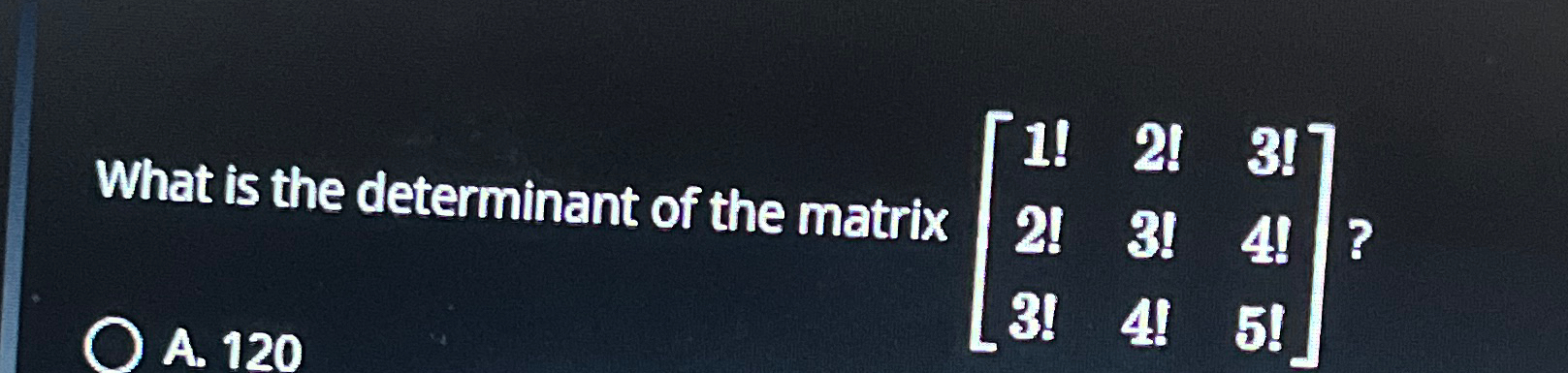 Solved What is the determinant of the matrix | Chegg.com