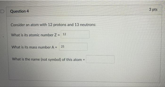 Solved Question 4 3 pts Consider an atom with 12 protons and | Chegg.com