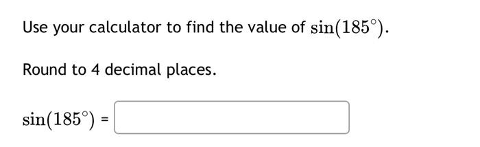 Solved Use your calculator to find the value of sin(185∘). | Chegg.com