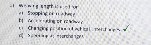 Solved 1) Weaving length is used for a) Stopping on roadway | Chegg.com