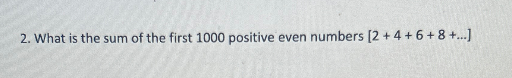 Solved What Is The Sum Of The First 1000 ﻿positive Even