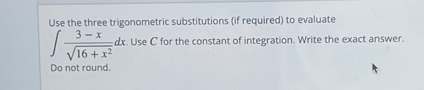 Solved Use the three trigonometric substitutions (if | Chegg.com