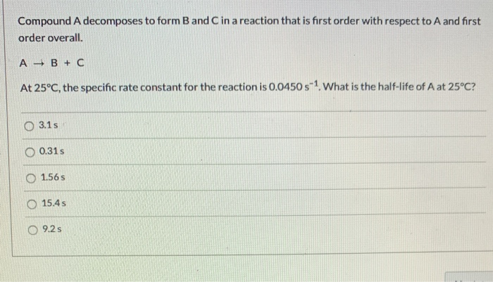 Solved Compound A decomposes to form B and C in a reaction | Chegg.com