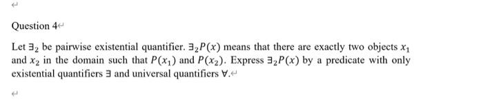 Solved Question 4 Let ∃2 be pairwise existential quantifier. | Chegg.com