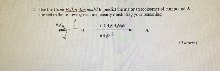 Solved 2. Use the Cram-Felkin-Ahn model to predict the major | Chegg.com