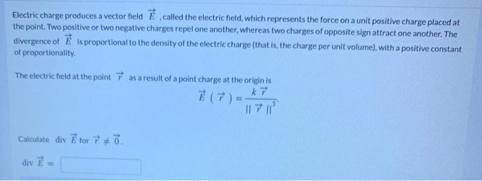 Solved Electric charge produces a vector field called the | Chegg.com