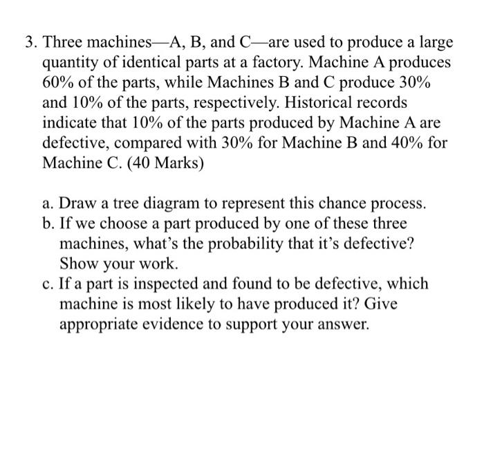 Solved 3. Three machines A, B, and C-are used to produce a | Chegg.com