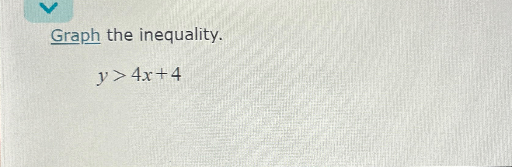 Solved Graph the inequality.y>4x+4 | Chegg.com