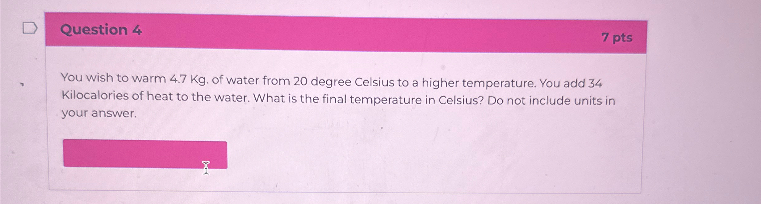 Solved Question 47 ptsYou wish to warm 4.7Kg. of water | Chegg.com Solved Question 47 ptsYou wish to warm 4.7Kg. of water | Chegg.com