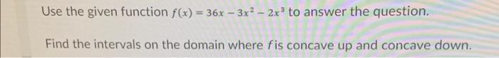 Solved Use the given function f(x)=36x−3x2−2x3 to answer the | Chegg.com